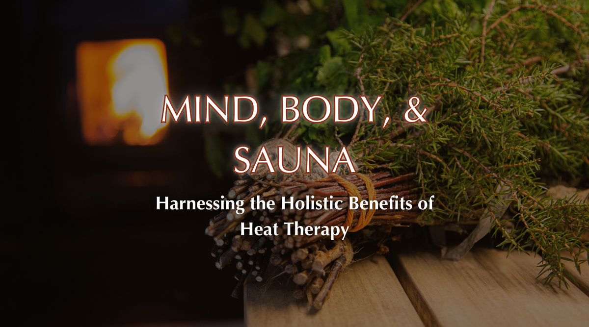 Mind, Body, and Sauna: Harnessing the Holistic Benefits of Heat Therapy ...